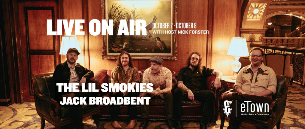 eTown Time Capsule: The Lil Smokies and Jack Broadbent with Interview ...